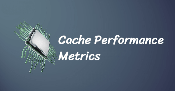 Cache Performance Metrics | Waytoeasylearn