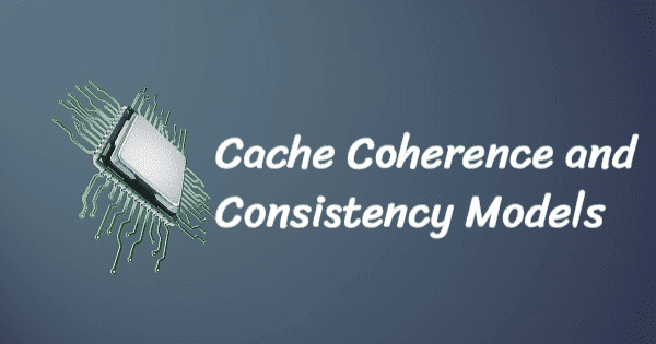 Cache Coherence and Consistency Models - WaytoEasyLearn